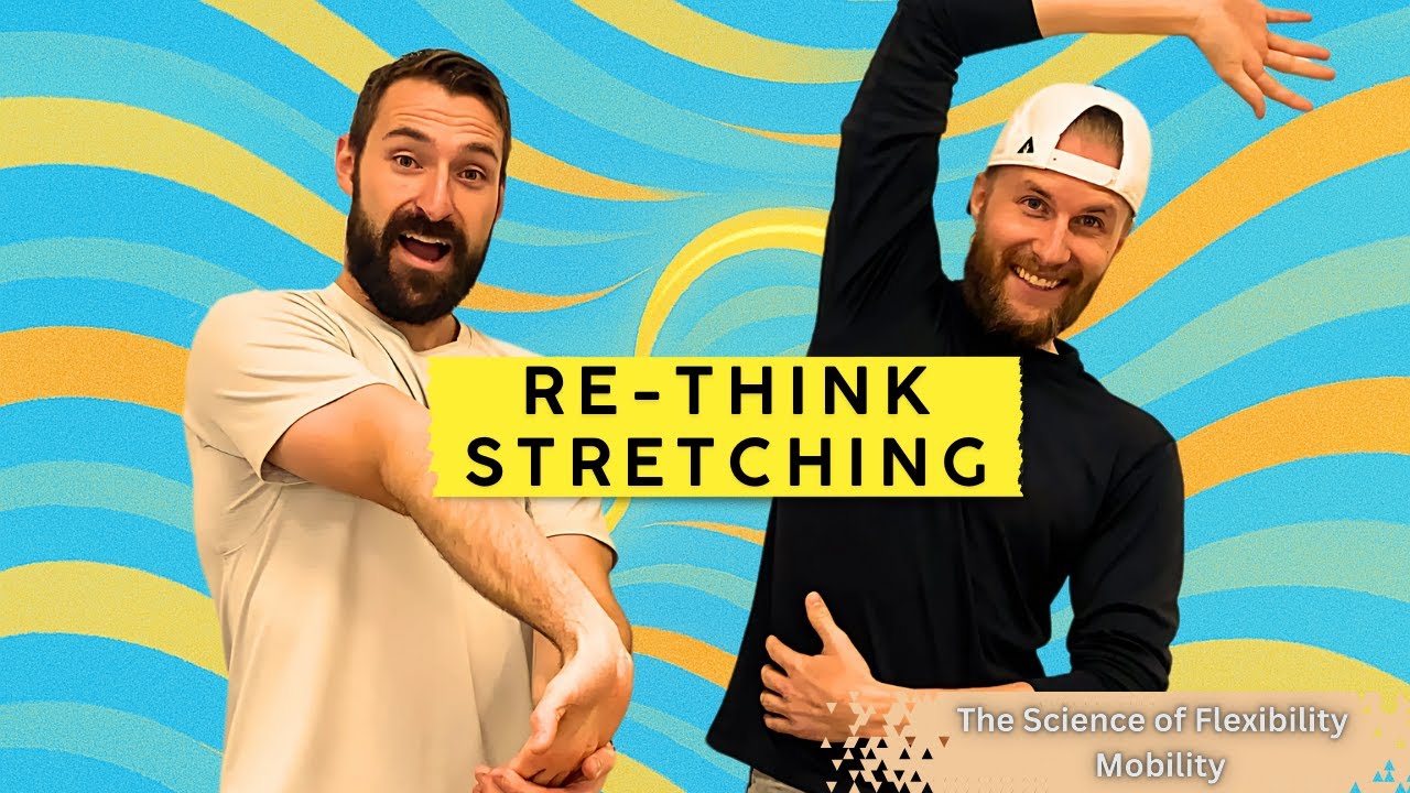 Rethinking Stretching: The Science of Flexibility and Mobility - YouTube