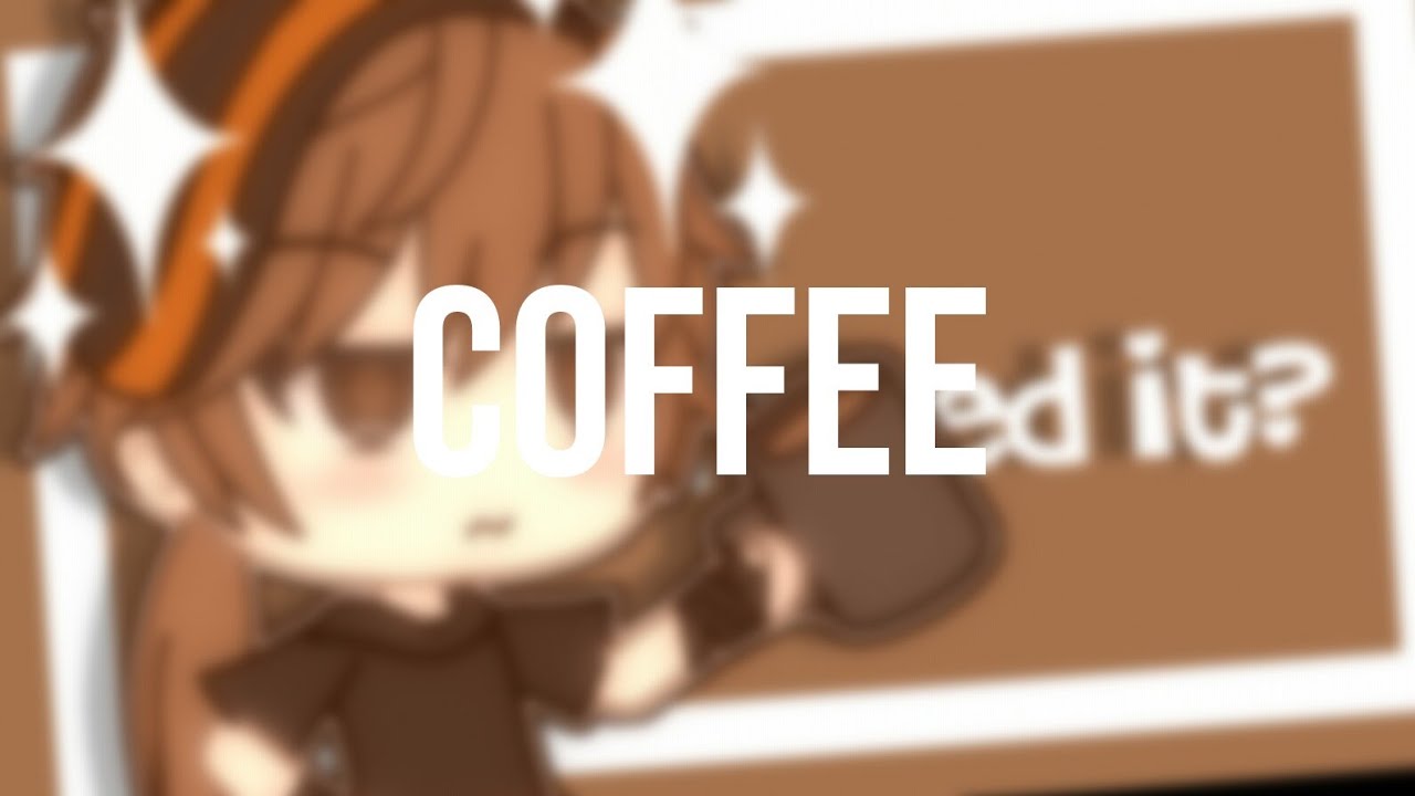 Coffee - Stress Reliever [ Gacha Life ] - YouTube