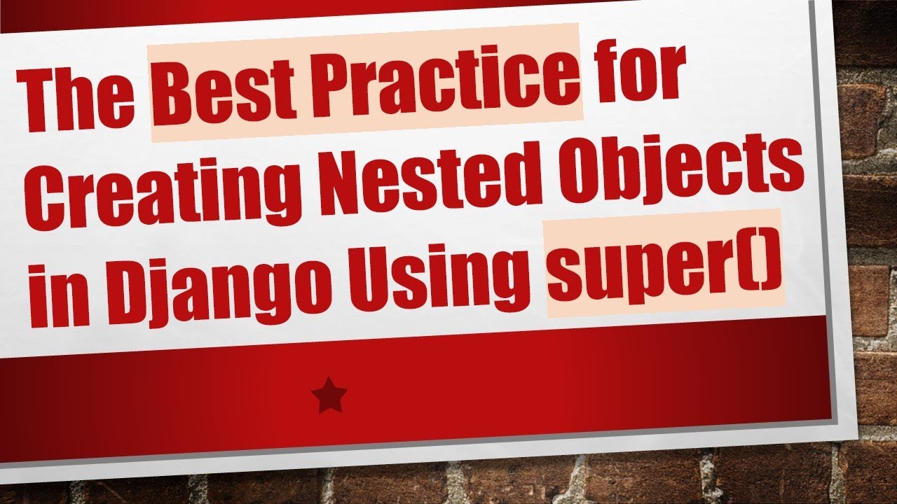 The Best Practice for Creating Nested Objects in Django Using super() - YouTube