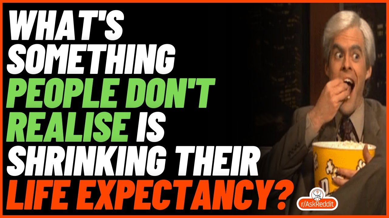 What's Something People Do That is Shrinking Their Life Expectancy? (r ...