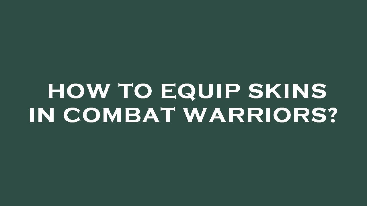 How to equip skins in combat warriors? - YouTube