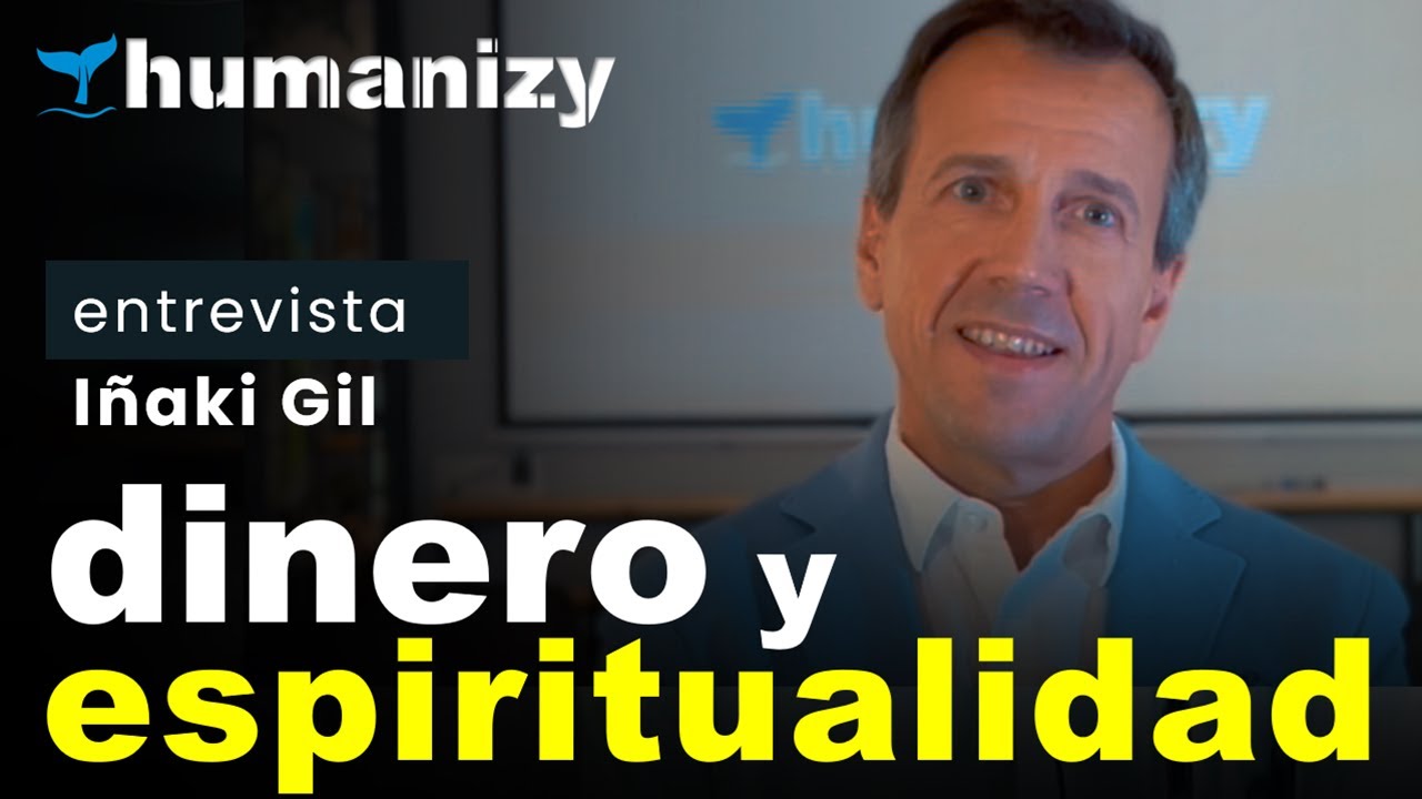 Dinero y Espiritualidad - Iñaki Gil | Humanizy - YouTube