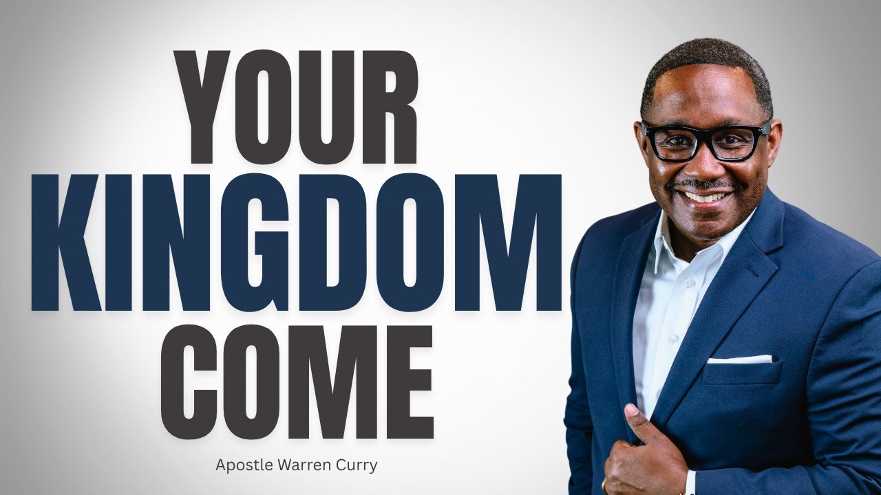 Sermon: Your Kingdom Come - Part 2 | Speaker: Apostle Warren Curry ...