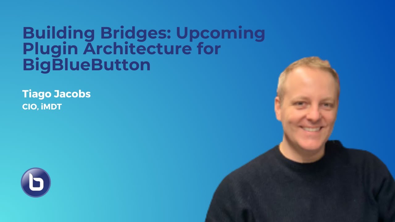 Building Bridges: Upcoming Plugin Architecture for BigBlueButton - # ...