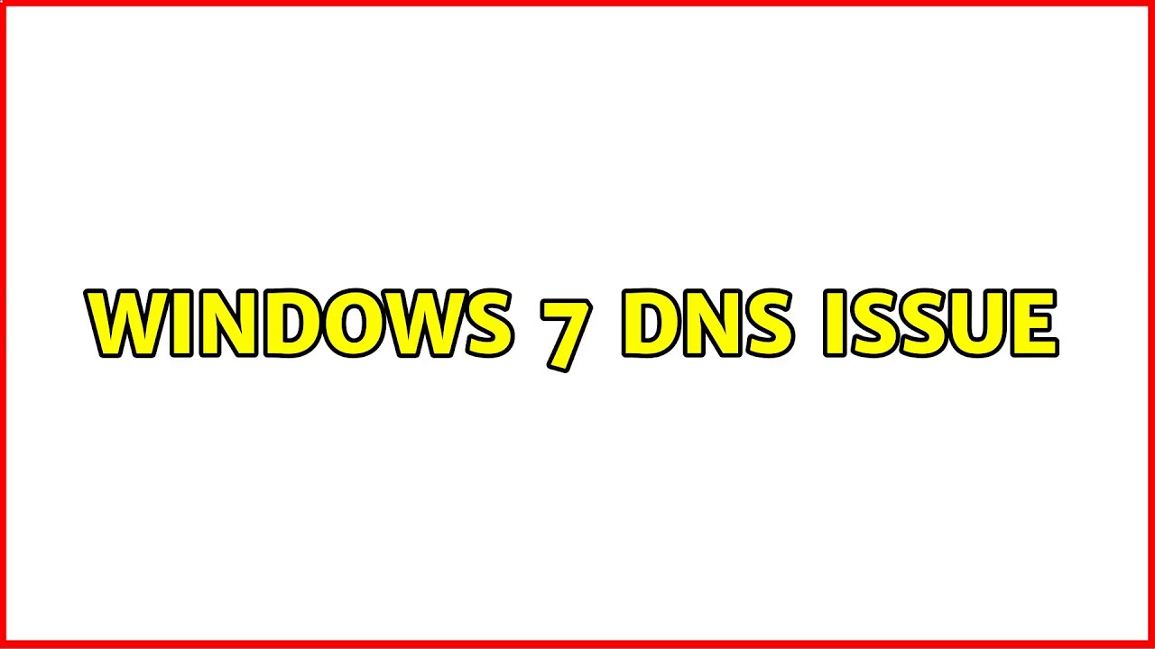 Windows 7 DNS Issue (2 Solutions!!) - YouTube