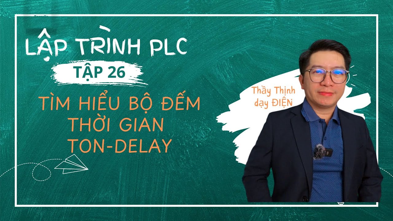 Tập 26- Tìm hiểu bộ đếm thời gian TON - Delay | Thầy Thịnh dạy điện ...