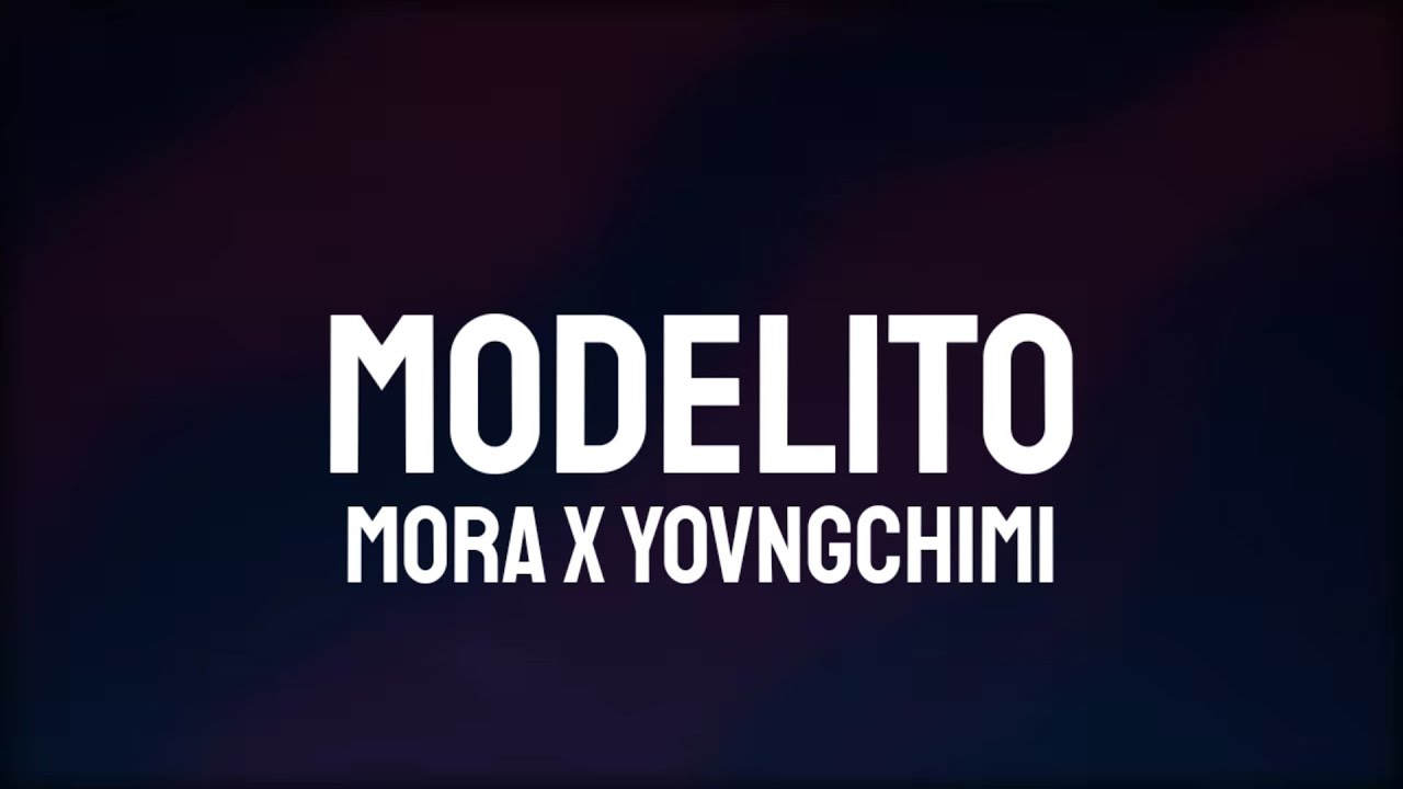 Mora x YOVNGCHIMI - MODELITO (Letra/Lyrics) - YouTube