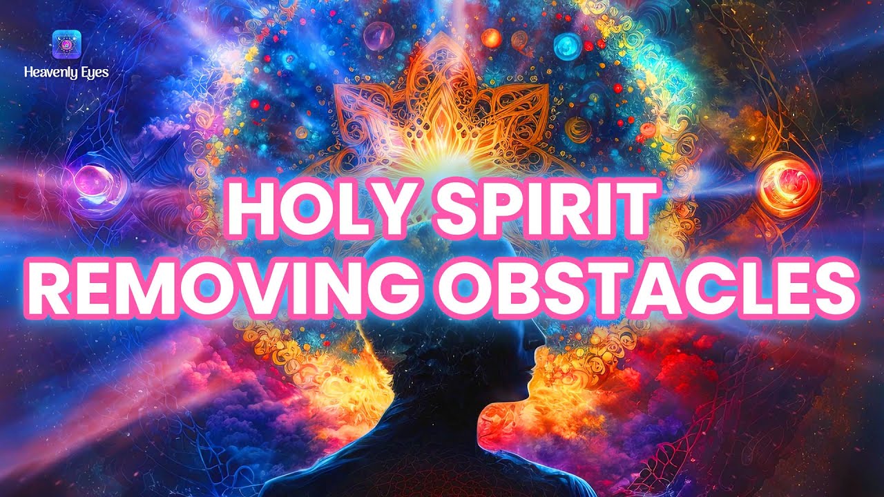 Holy Spirit Removing All Obstacles Bringing Abundance To Your Life ...