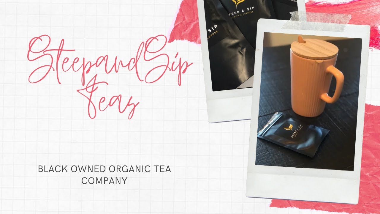 Steep and Sip Teas| Black Owned Organic Tea Company - YouTube
