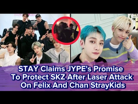 STAY Claims JYPE's Promise To Protect SKZ After Laser Attack On Felix ...