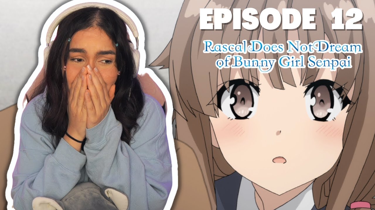 WE LOSE KAEDE?!│BUNNY GIRL SENPAI EPISODE 12 REACTION - YouTube