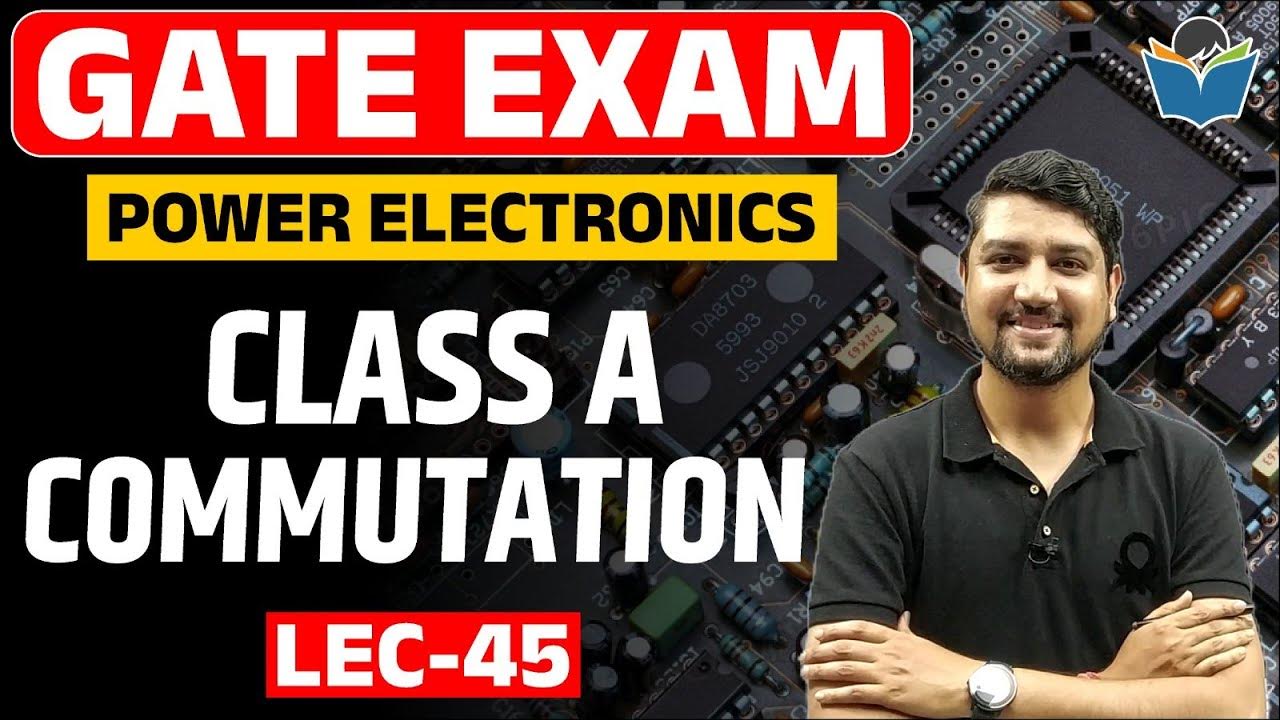 Lec 45 Class A Commutation - YouTube