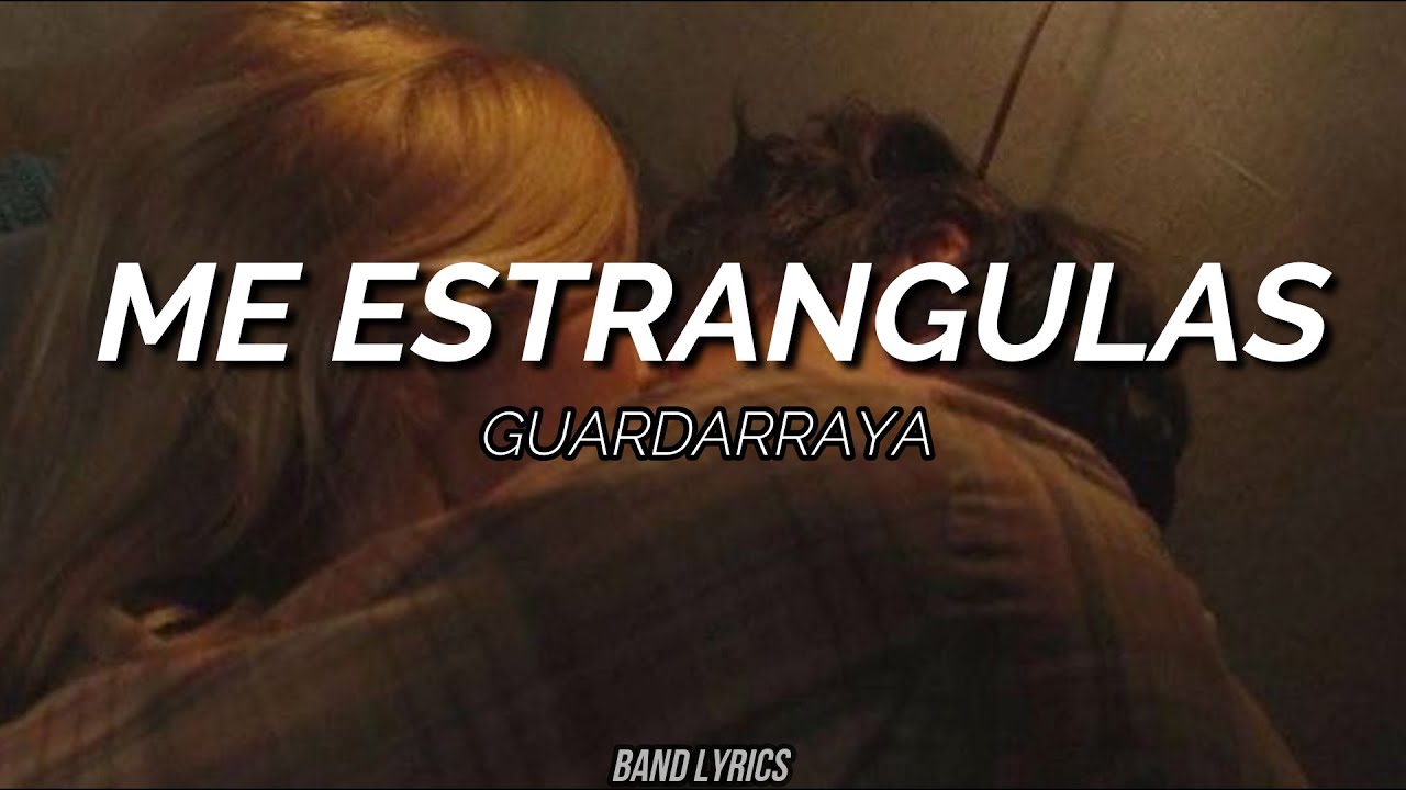 Guardarraya - Me Estrangulas (Letra) - YouTube
