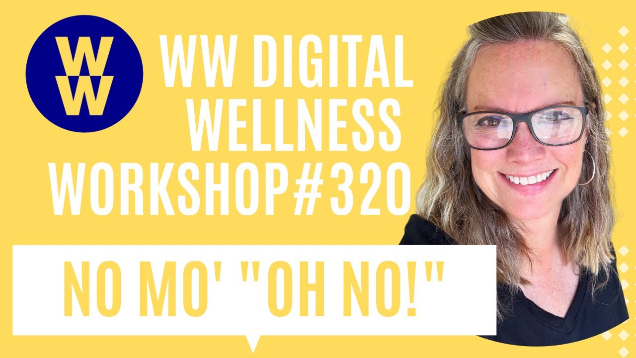 WW Digital Wellness Workshop #320: NO MO' "OH NO!" - YouTube
