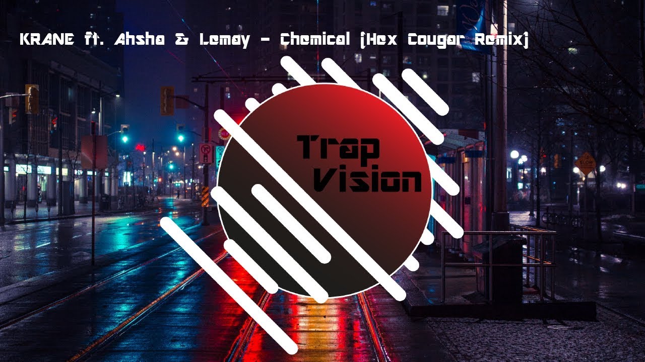 KRANE ft. Ahsha & Lemay - Chemical (Hex Cougar Remix) | [Full HD ...