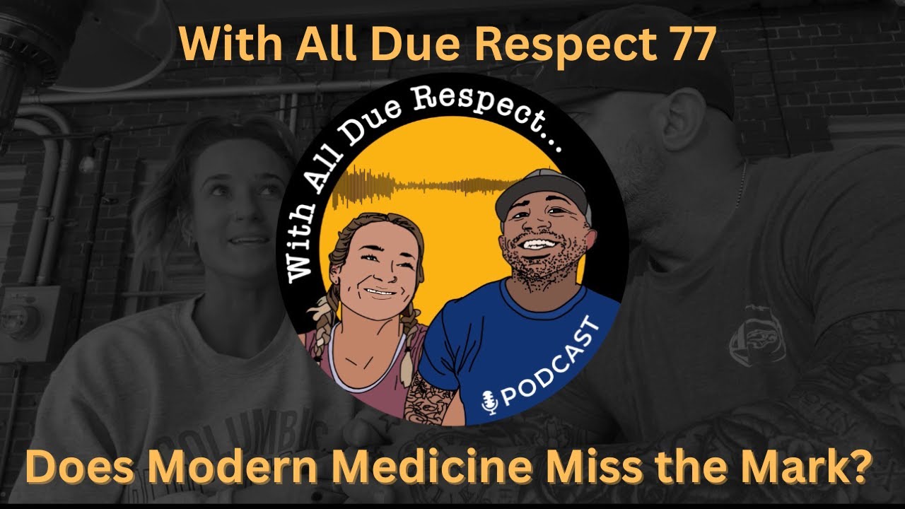With All Due Respect 77: Does Modern Medicine Miss the Mark? - YouTube