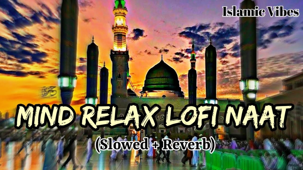 Mind relaxing lofi naat, top 10 naat Sharif 2023, 1 hour mind relax ...