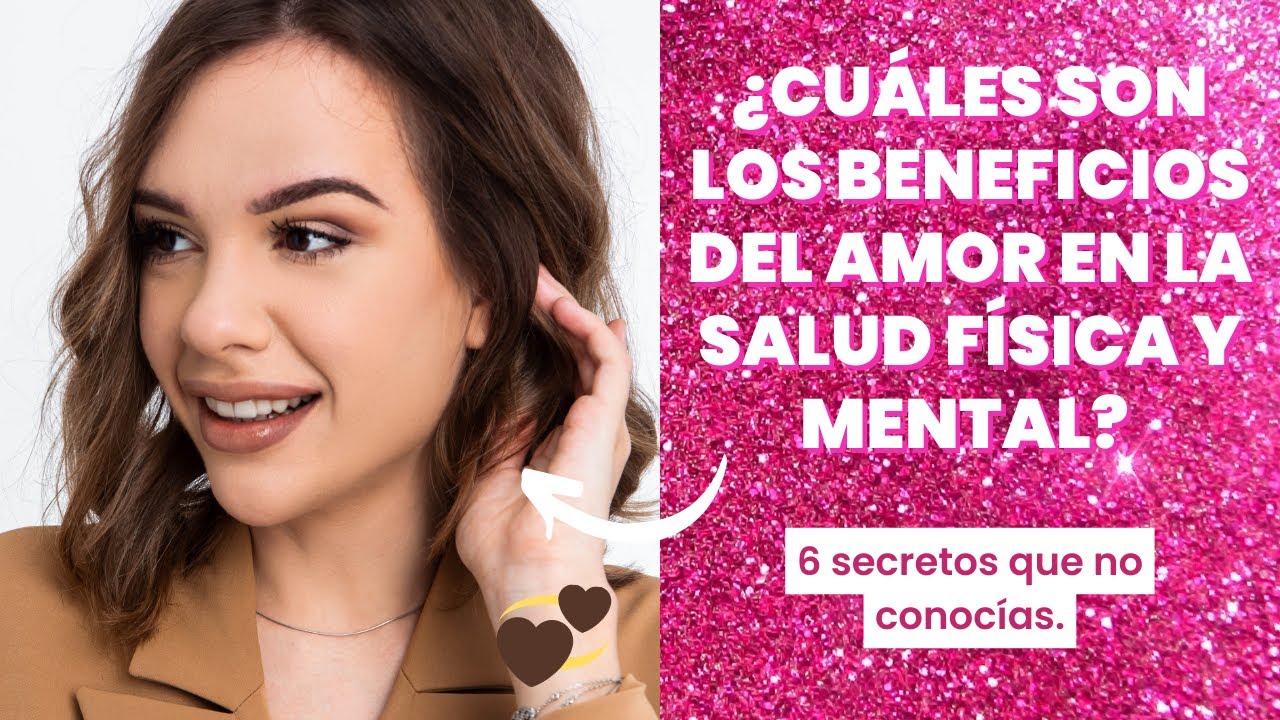 ¿CUÁLES SON LOS BENEFICIOS DEL AMOR EN LA SALUD FÍSICA Y MENTAL? 6 ...