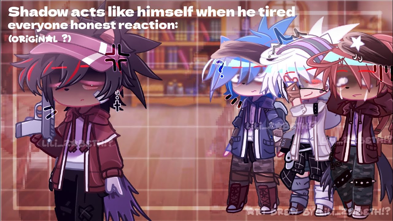 Original? || Shadow acts like himself when he tired, everyone honest ...