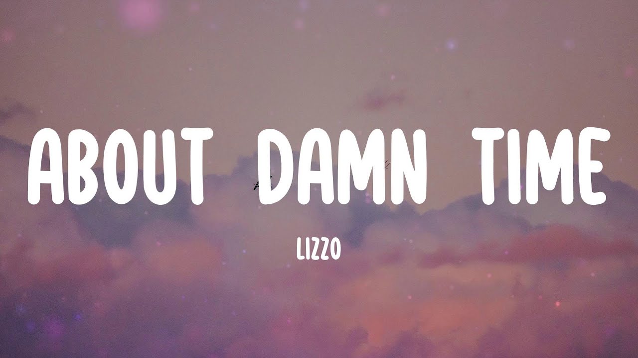 About Damn Time - Lizzo (Lyrics) It's about damn time - YouTube