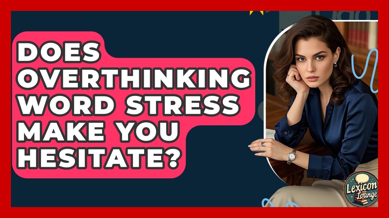 Does Overthinking Word Stress Make You Hesitate? - Lexicon Lounge - YouTube