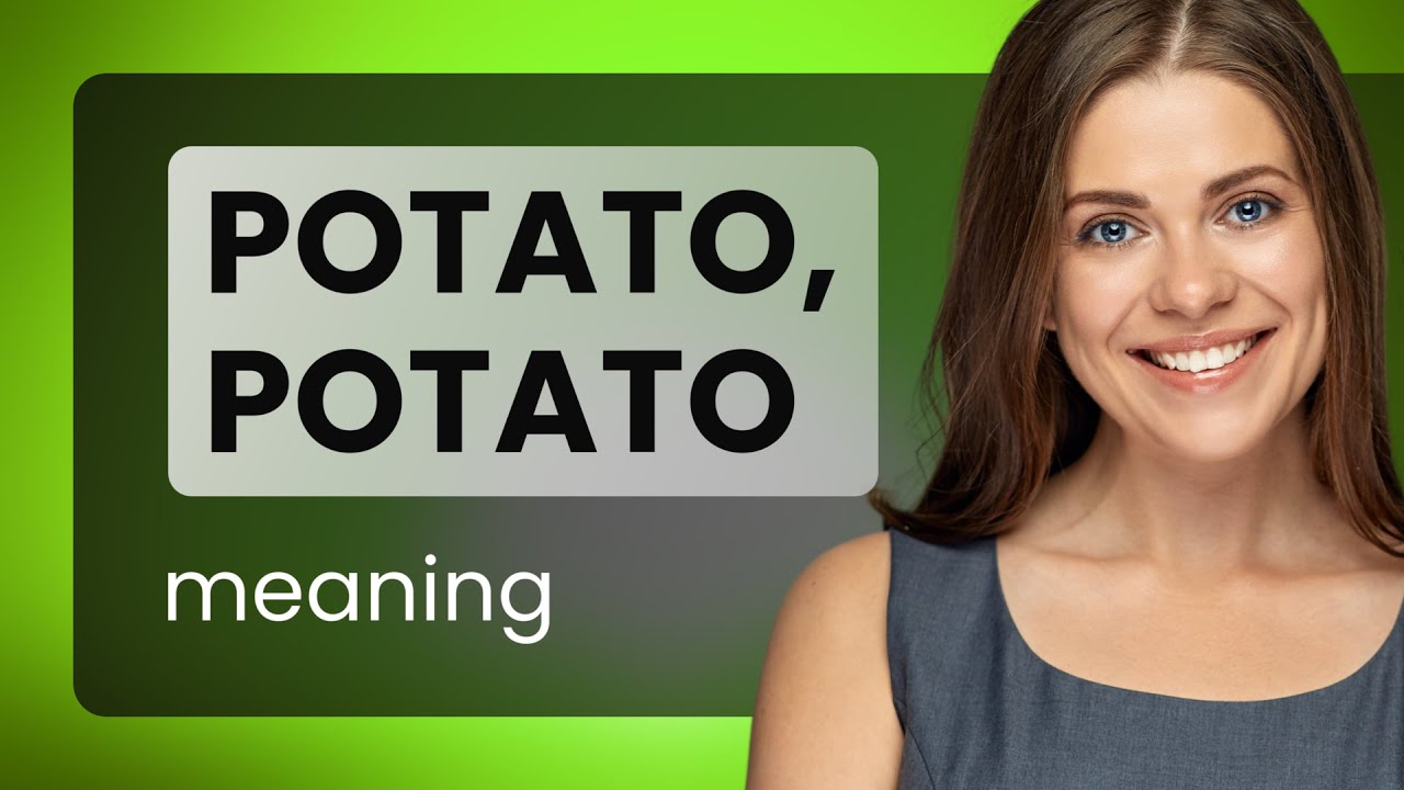 Understanding "Potato, Potato": A Phrase for English Learners - YouTube
