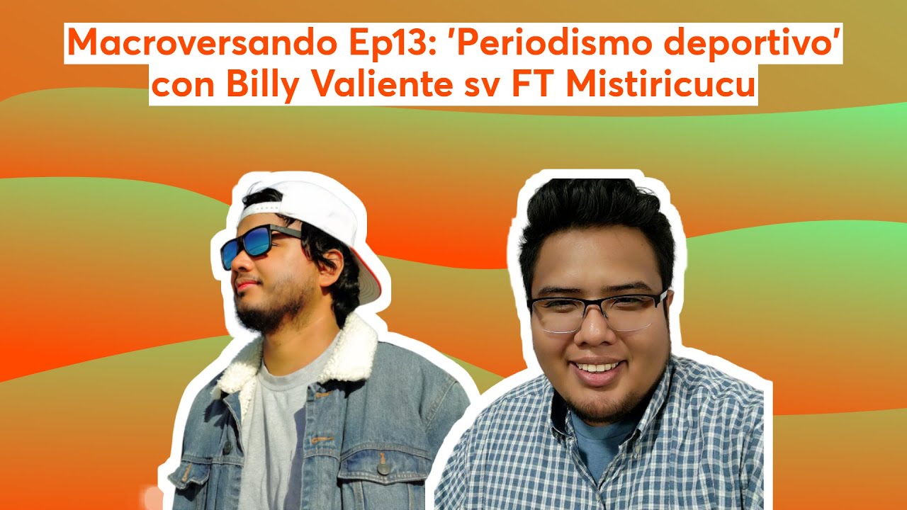 Macroversando Ep13: 'Periodismo deportivo' con Billy Valiente sv FT ...