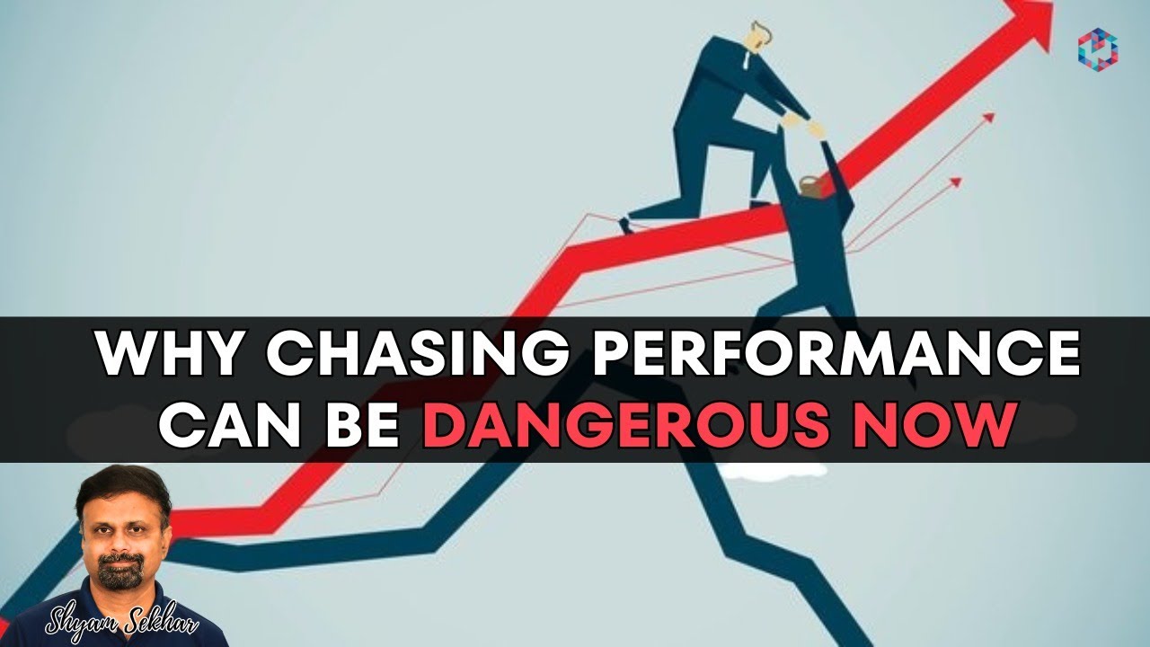 Why Chasing Performance Can Be Dangerous Now? | Shyam Sekhar ...