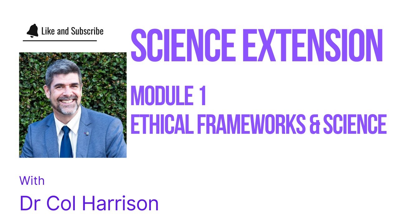 Science Extension Module 1 Ethical Frameworks and Science - YouTube