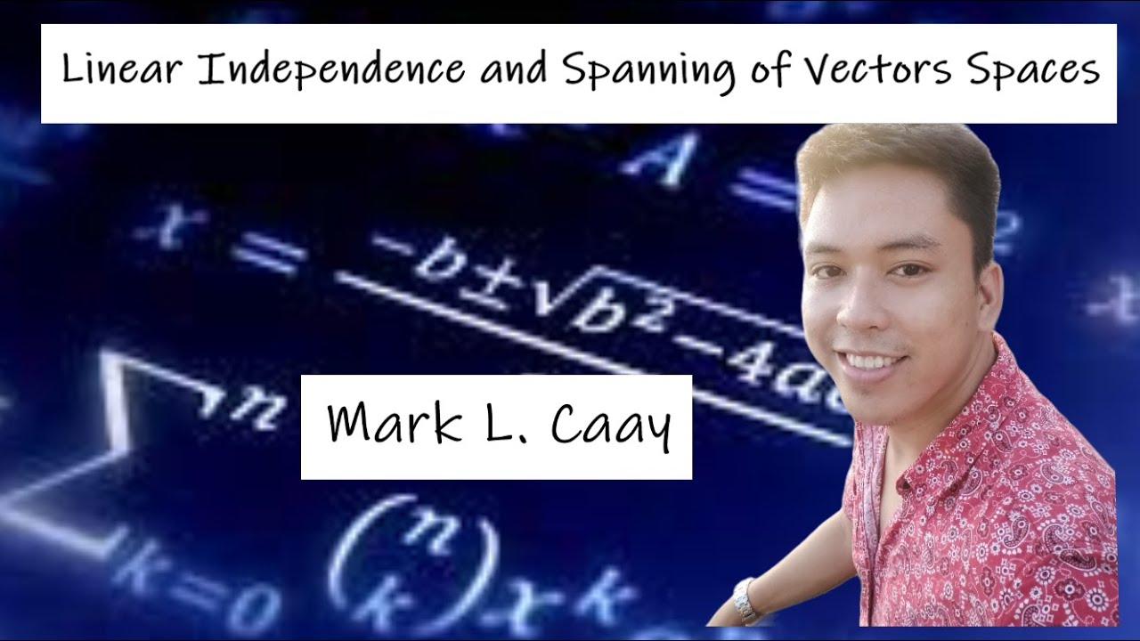 Linear Dependence, Independence and Spans of Vector Spaces (Linear Algebra) - YouTube