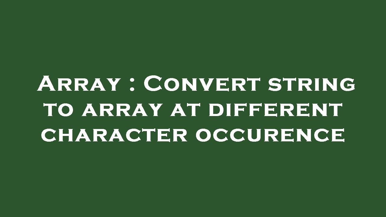 Array Convert String To Array At Different Character Occurence YouTube Array Convert String To Array At Different Character Occurence YouTube