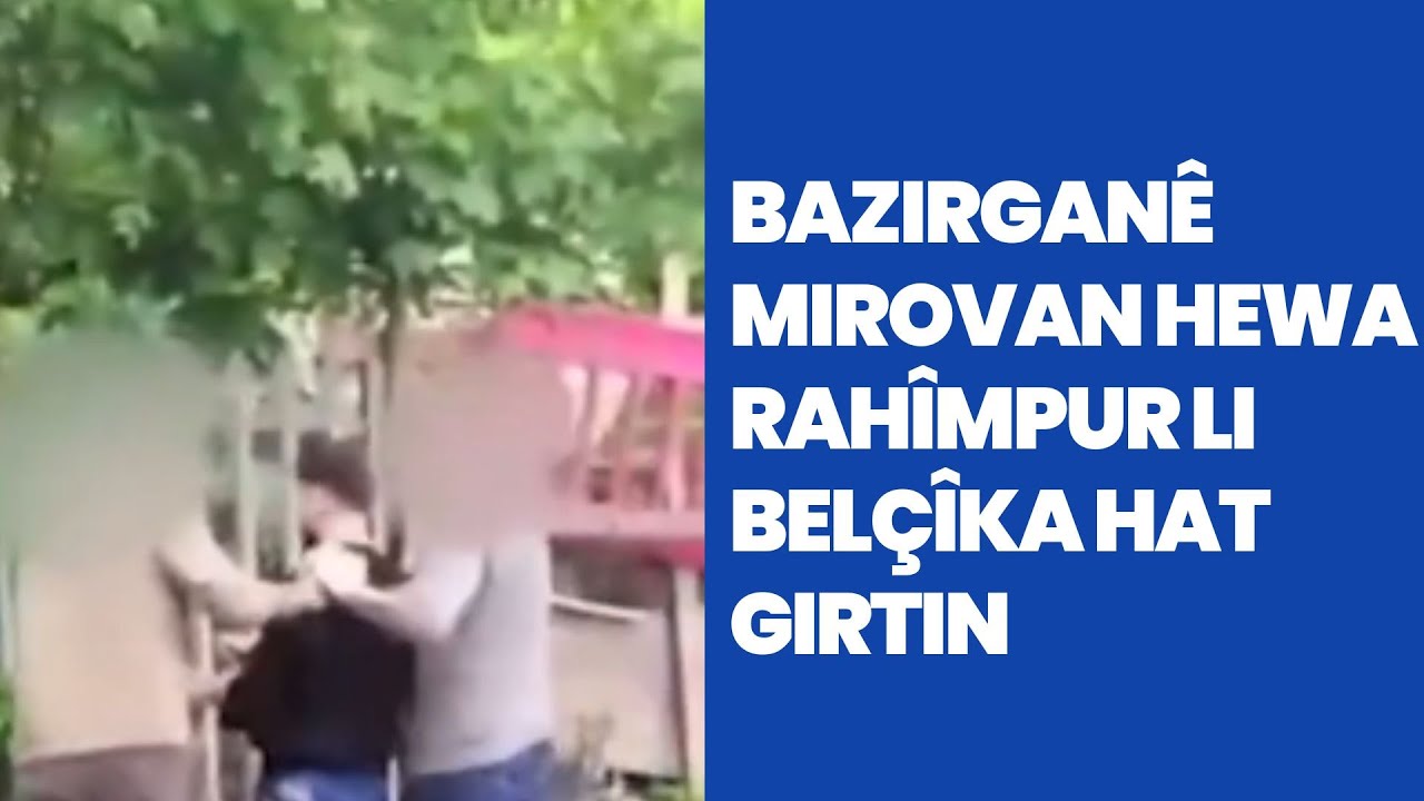 Bazirganê Mirovan Hewa Rahîmpur li Belçîka hat girtin - YouTube