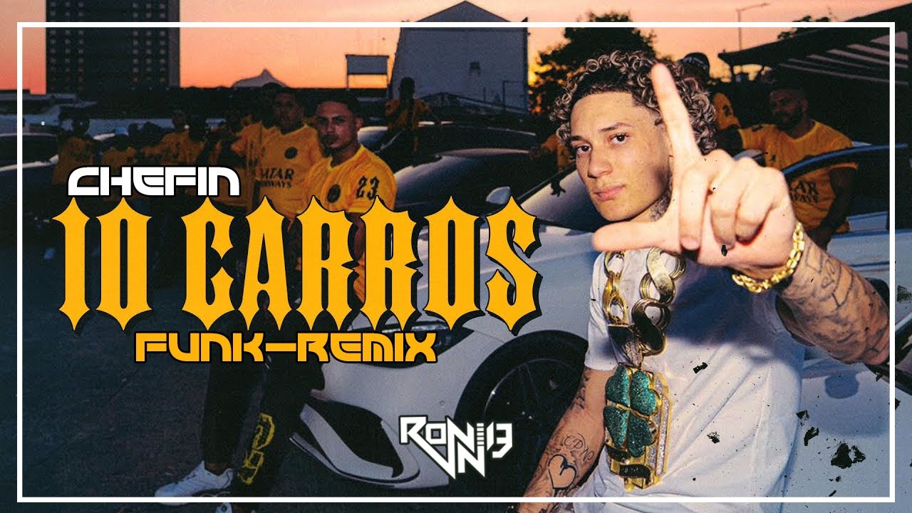 CHEFIN - 10 CARROS (FUNK-REMIX ) (RONNIE DJ) LEIA A DESCRIÇÃO - YouTube