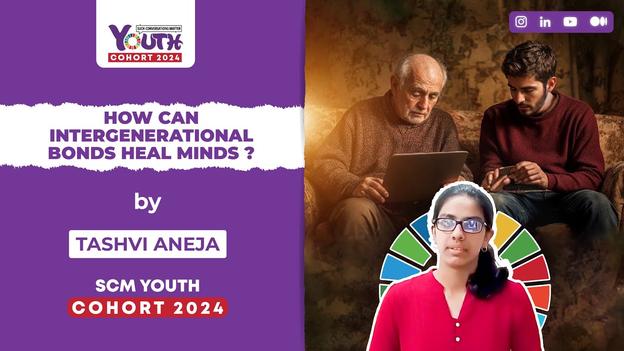 How Can Intergenerational Bonds Heal Minds? | Tashvi Aneja | SCM Youth Video | 2024 Cohort - YouTube