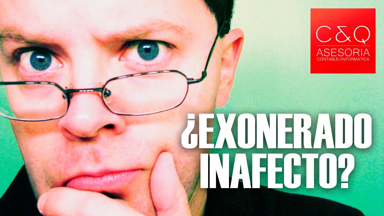 La diferencia entre Exonerado e Inafecto - YouTube