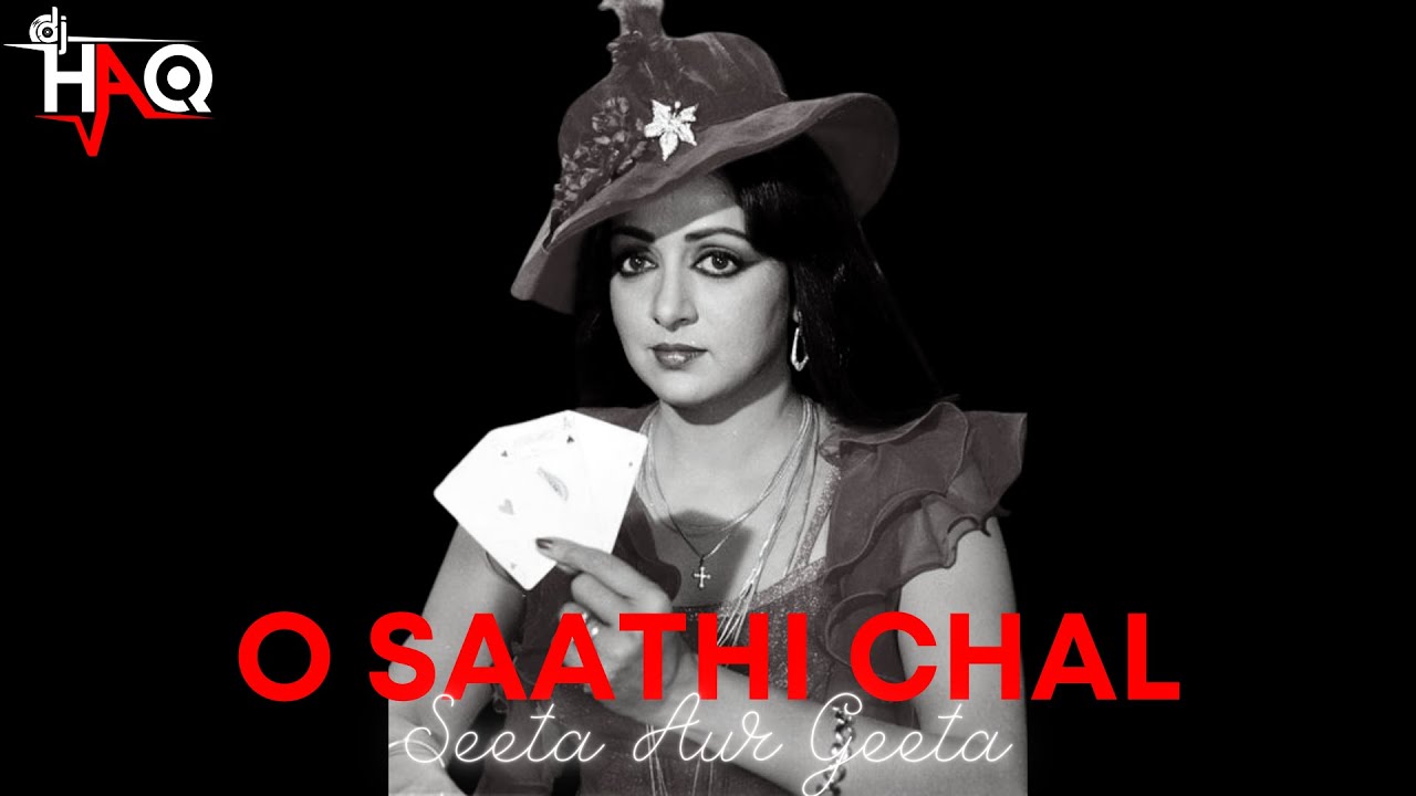 O Saathi Chal VIDEO | Seeta Aur Geeta | DJ Haq | Sanjeev Kumar | Hema Malini | Bollywood Remix ...