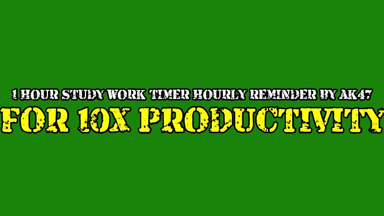 1 HOUR STUDY WORK TIMER HOURLY REMINDER BY AK47 FOR 10X PRODUCTIVITY ...