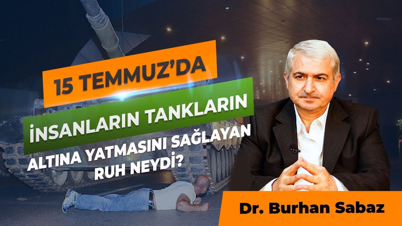 15 Temmuz'da İnsanların Tankın Altına Yatmasını Sağlayan Ruh Neydi ...