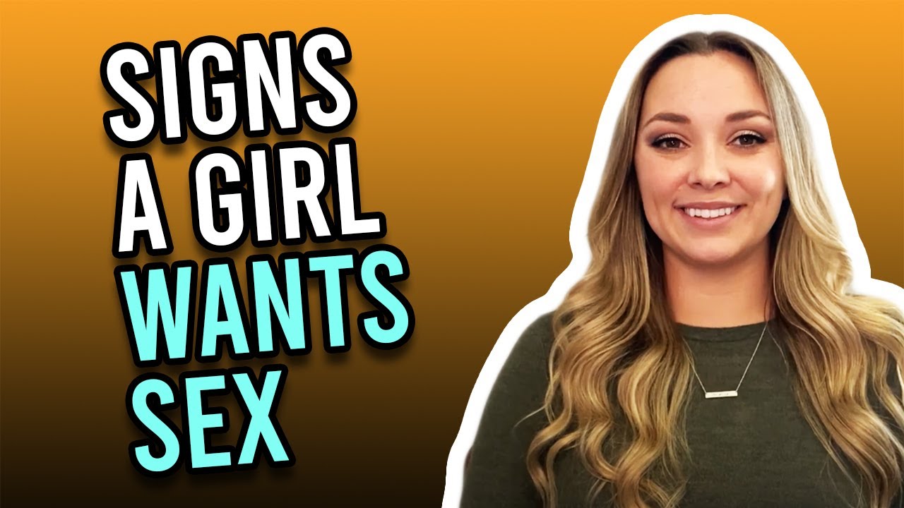 Key Signs A Girl Wants Sex Youtube