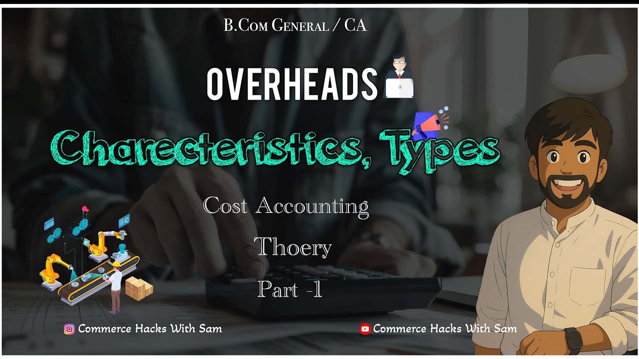 Characteristics & Types | Overheads | Theory | 2025 |Cost Accounting ...