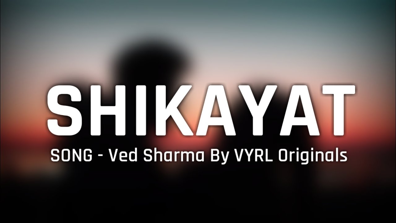 Ved Sharma : "Shikayat" Full Song Lyrics || Prince Narula, Yuvika ...