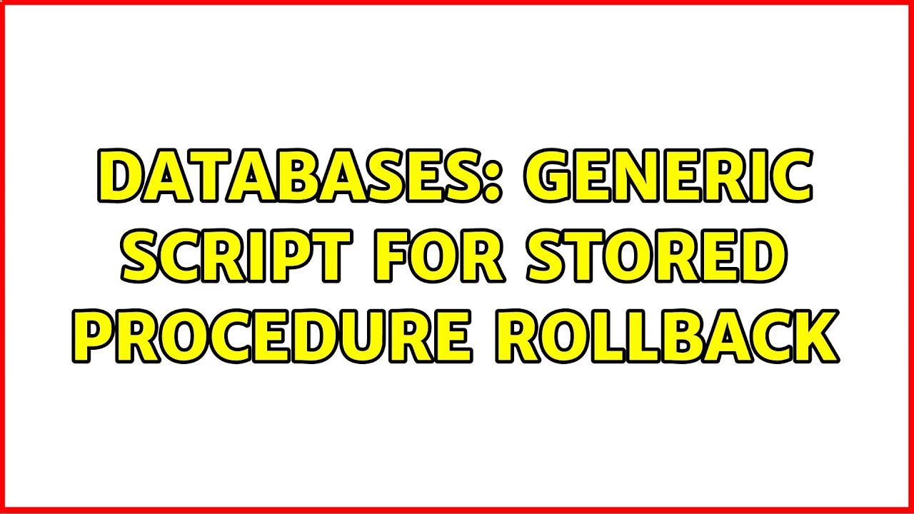 Databases Generic Script For Stored Procedure Rollback 2 Solutions Youtube