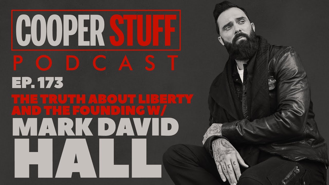 Cooper Stuff Ep. 173 - The Truth About Liberty and the Founding w/ Mark ...