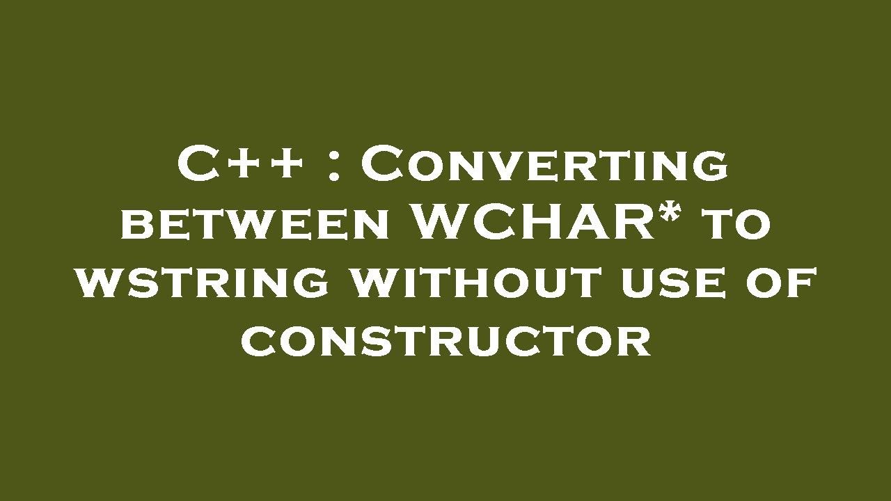 C Converting Between Wchar To Wstring Without Use Of Constructor Youtube