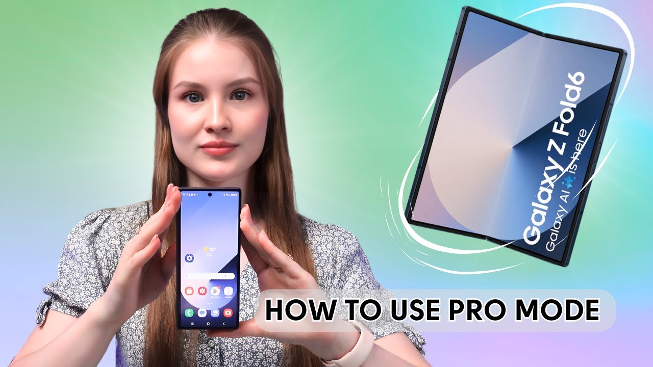 How to Use Pro Mode on Samsung Galaxy Z Fold 6: Essential Tips You ...