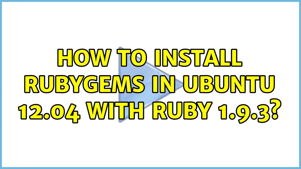 Ubuntu: How to install rubygems in Ubuntu 12.04 with Ruby 1.9.3? - YouTube