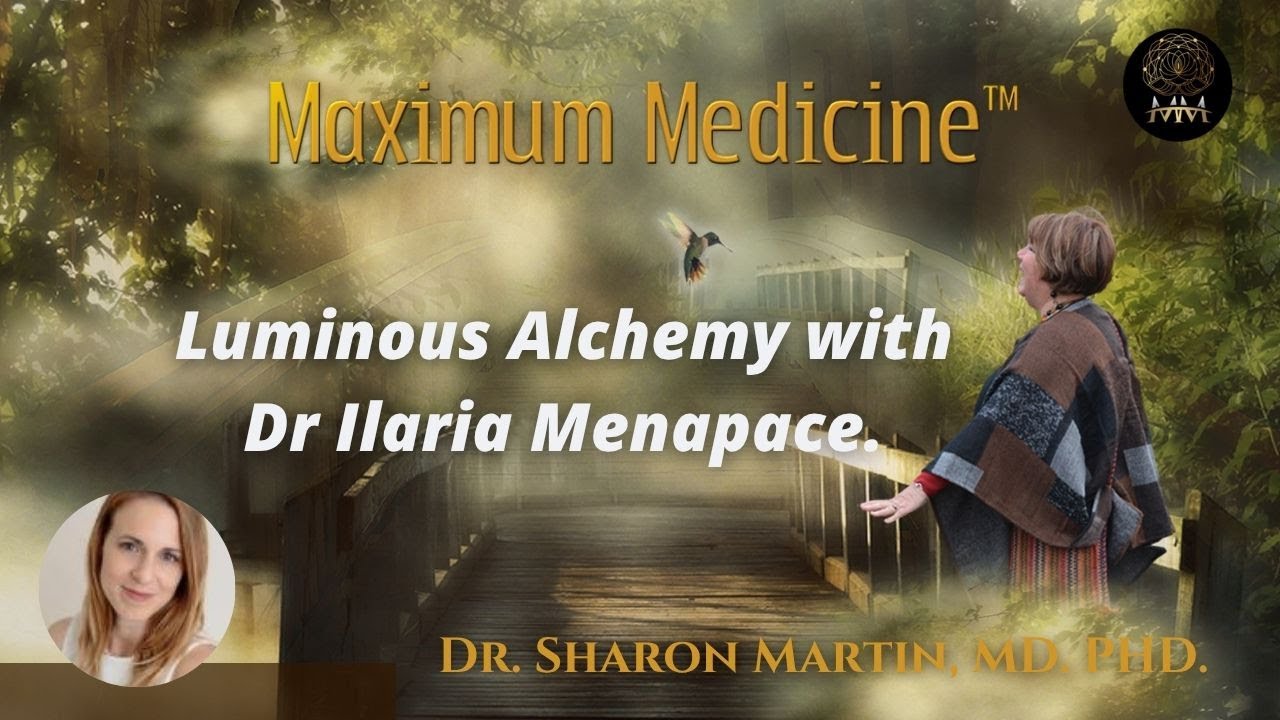Luminous Alchemy with Dr Ilaria Menapace | Maximum Medicine with Dr ...