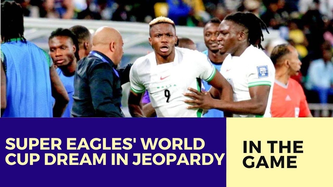 Super Eagles' World Cup Dream in Jeopardy - YouTube