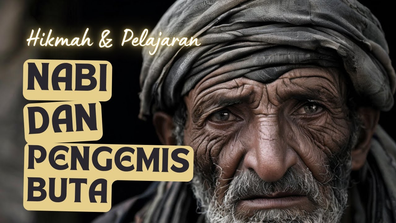 HIKMAH DAN PELAJARAN DARI KISAH NABI DAN PENGEMIS BUTA - YouTube