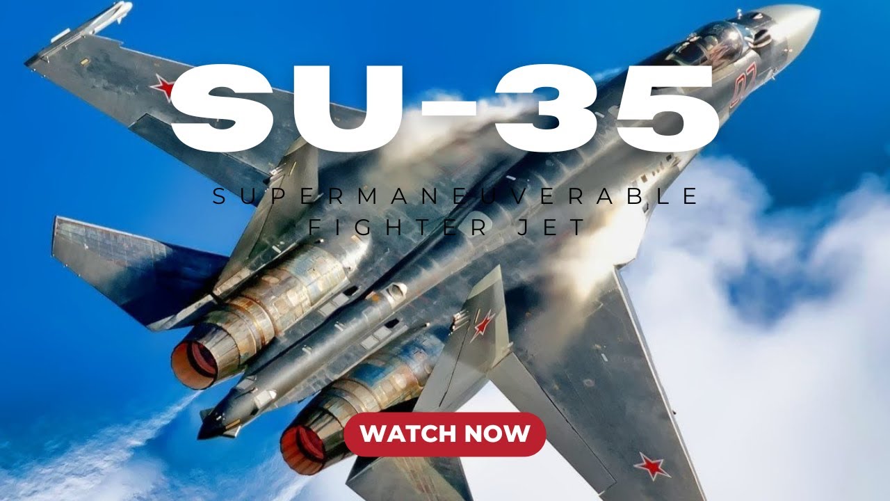 Sukhoi Su-35: Russia's Supermaneuverable Fighter Jet | Full Breakdown ...